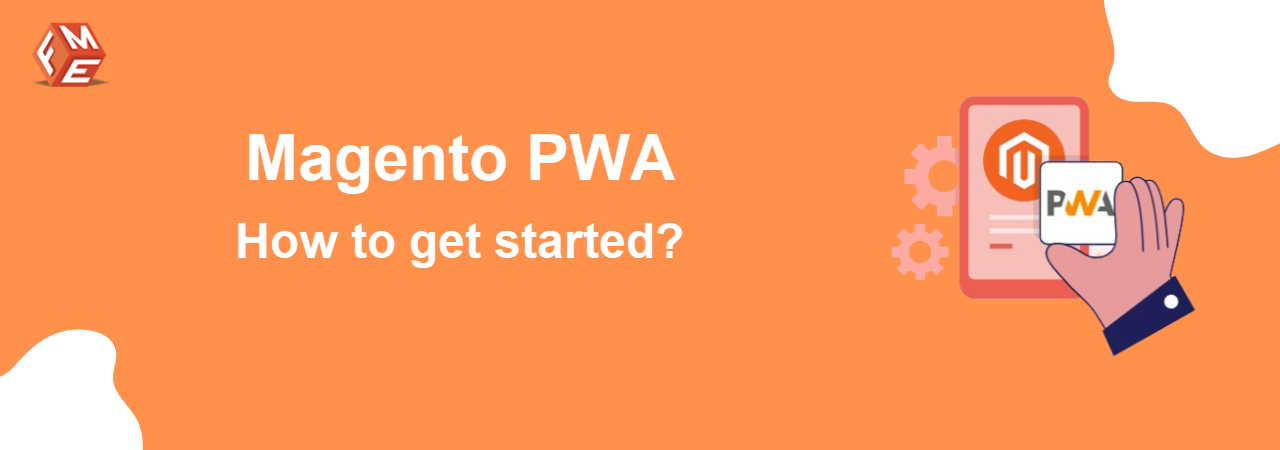 How to Get Started With Magento PWA? A Complete Guide | Magento 2 Tutorials, Tips, Extension ...